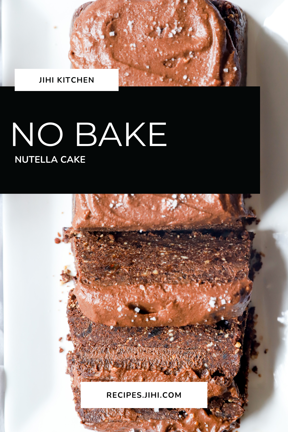 No-Bake Nutella Cake - Jihi Kitchen